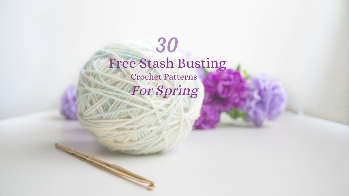 Free Stash Busting Crochet Patterns For Spring - Through The Loop Yarn ...